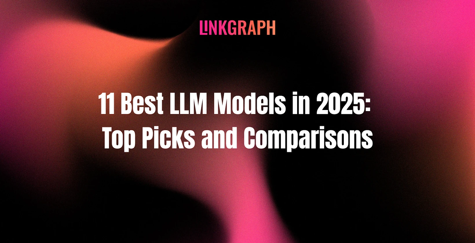 11 Best LLM Models in 2025: Top Picks and Comparisons