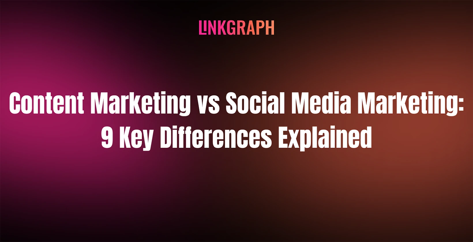 Content Marketing vs Social Media Marketing: 9 Key Differences Explained