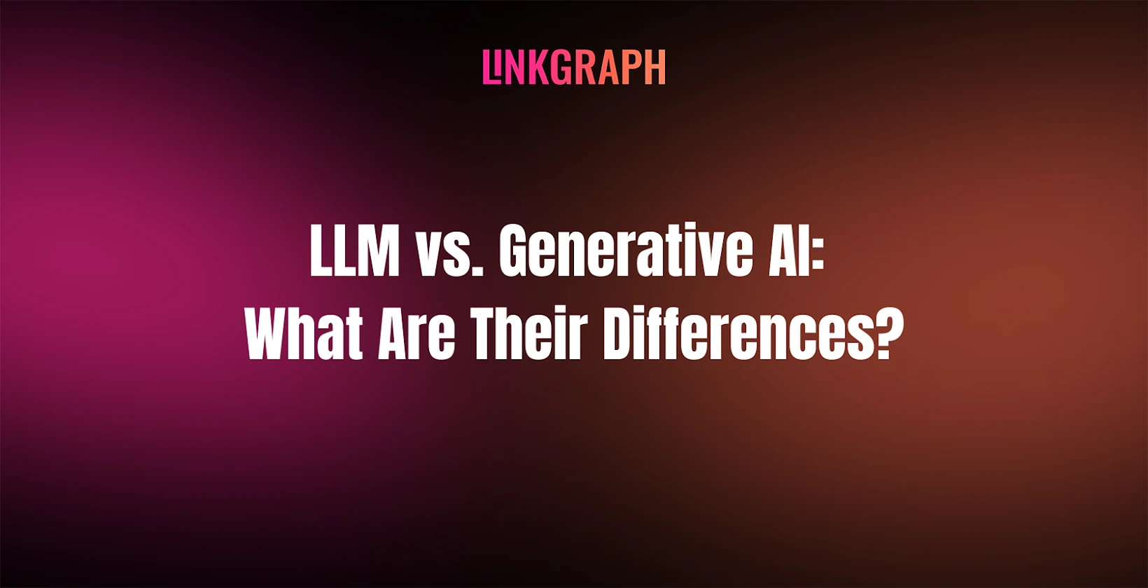 LLM vs. Generative AI: What Are Their Differences?