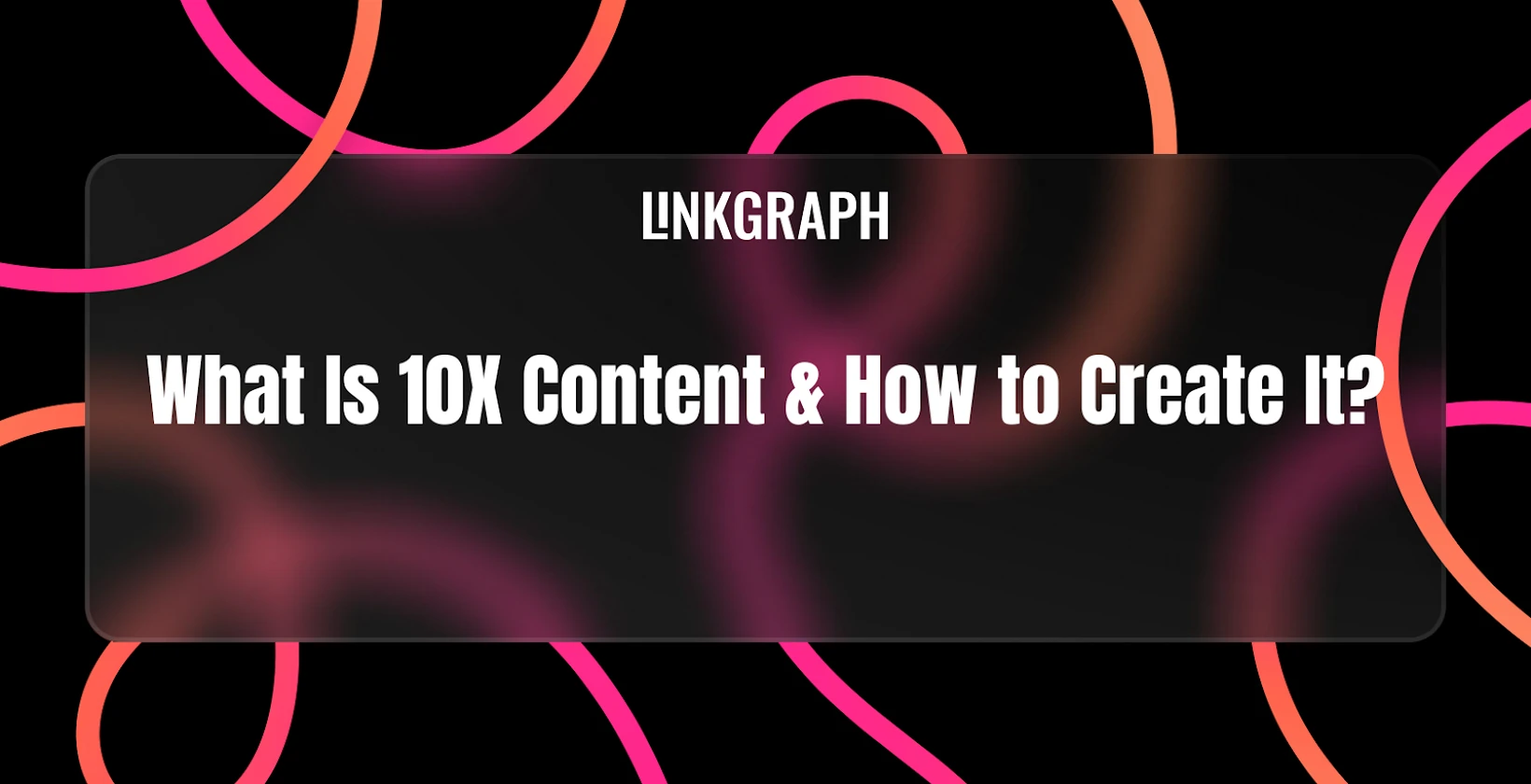 What Is 10X Content & How to Create It?