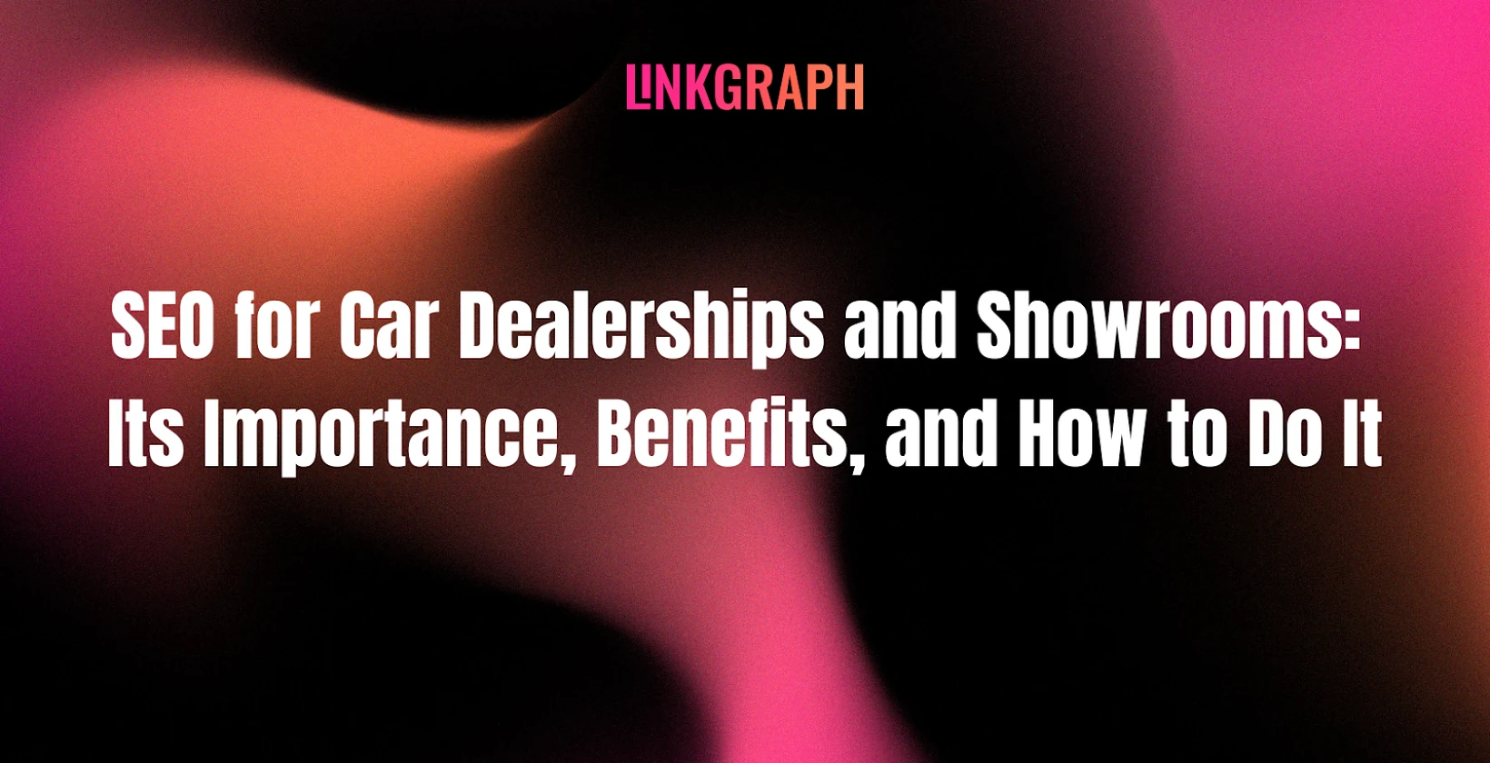 SEO for Car Dealerships and Showrooms: Its Importance, Benefits, and ...