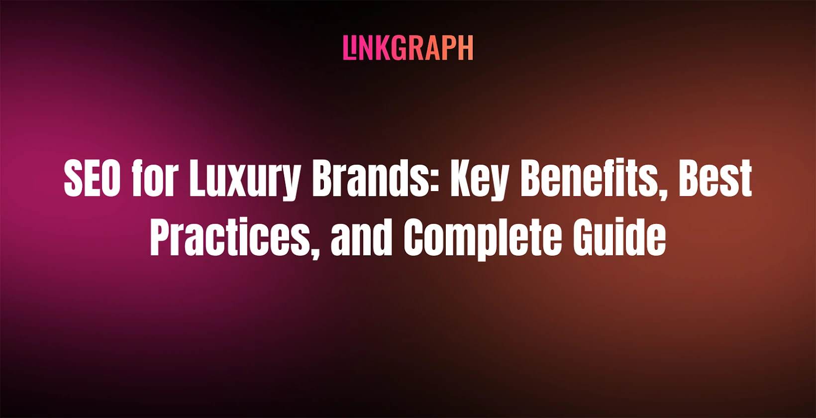 SEO for Luxury Brands: Key Benefits, Best Practices, and Complete Guide