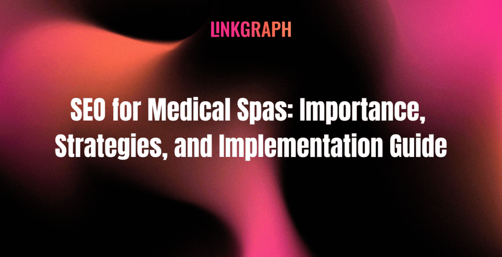 SEO for Medical Spas: Importance, Strategies, and Implementation Guide
