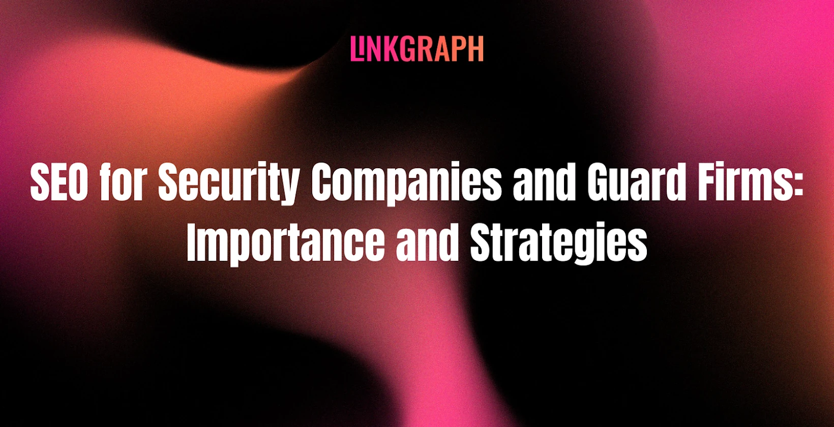 SEO for Security Companies and Guard Firms: Importance and Strategies